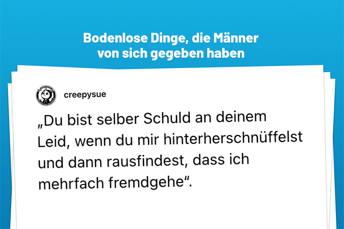 Hat er nicht gesagt! Bodenlose Dinge, die Männer von sich gegeben haben